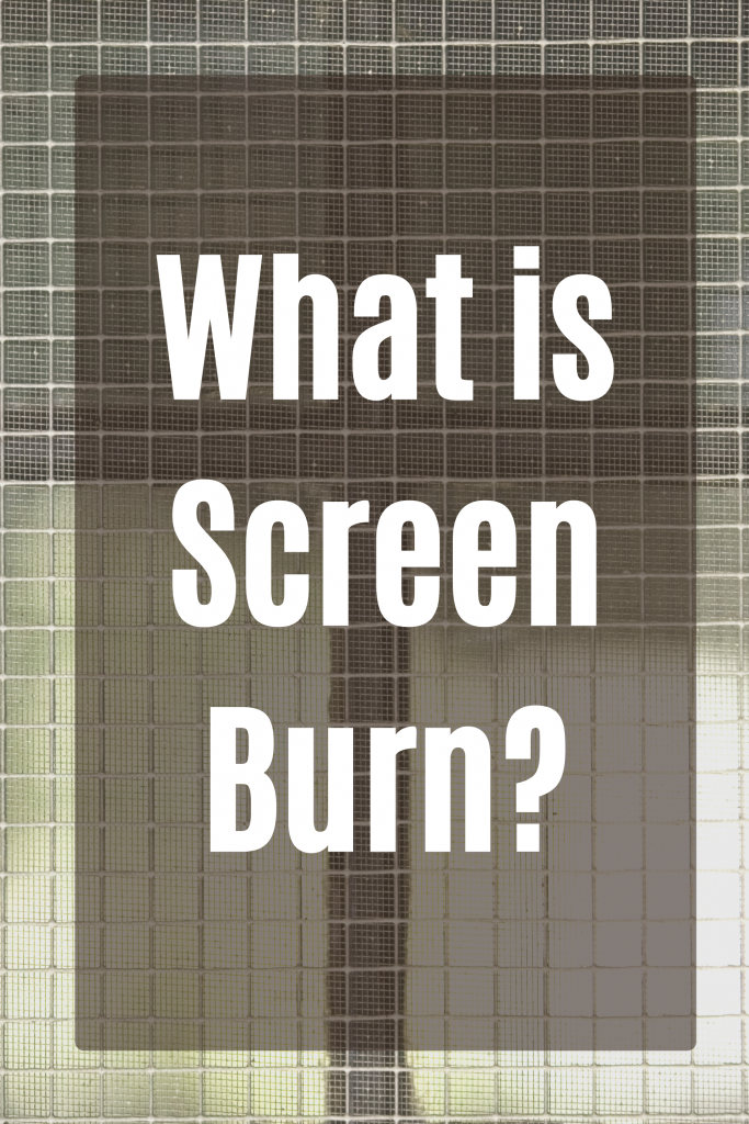 What is Screen Burn Pinterest | Top Care Cleaning